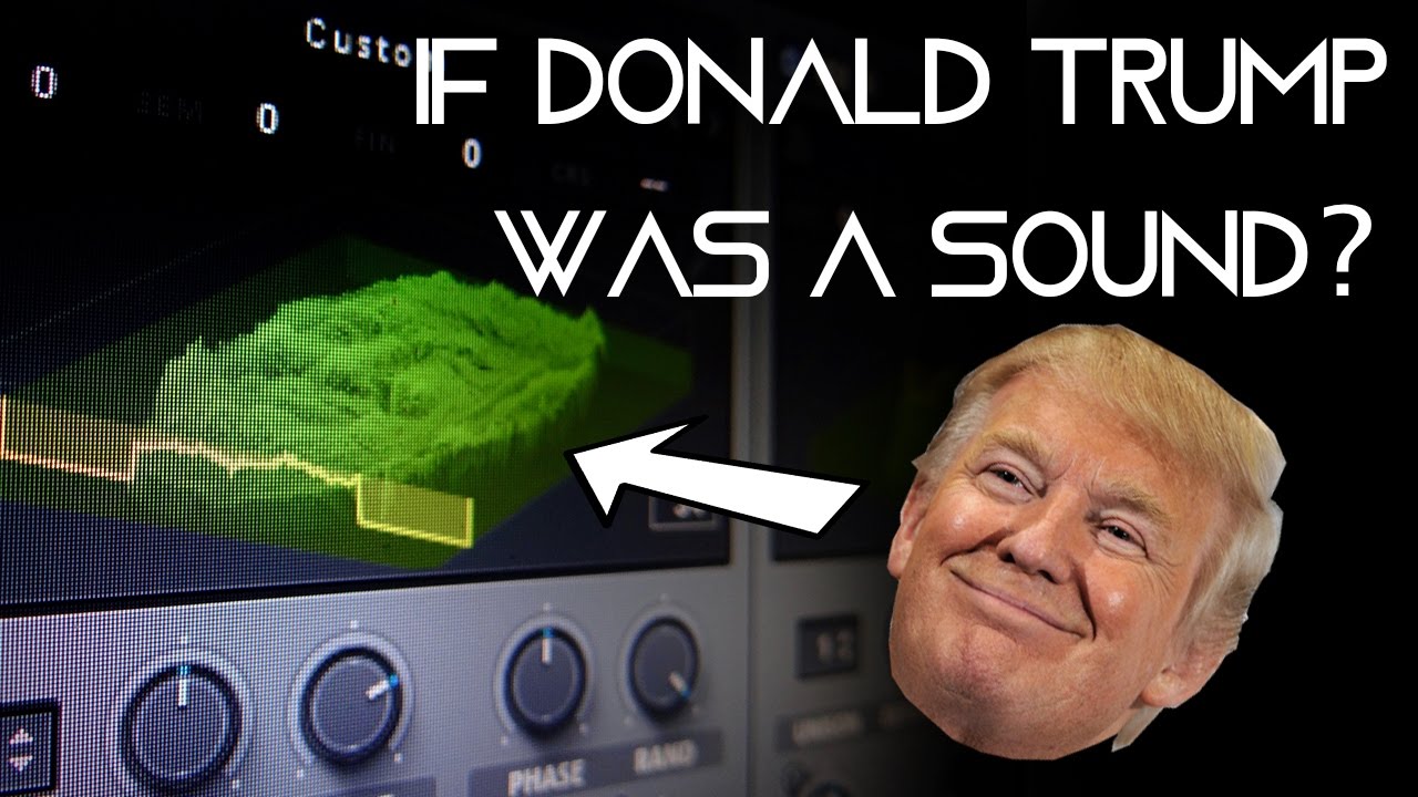 If Donald Trump was a sound - and making a drop out of it - YouTube