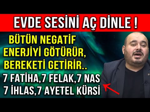 BÜTÜN NEGATİF ENERJİYİ GÖTÜRÜR, BEREKETİ GETİRİR.. 7 FATİHA, 7 FELAK, 7 NAS, 7 İHLAS, 7 AYETEL KÜRSİ