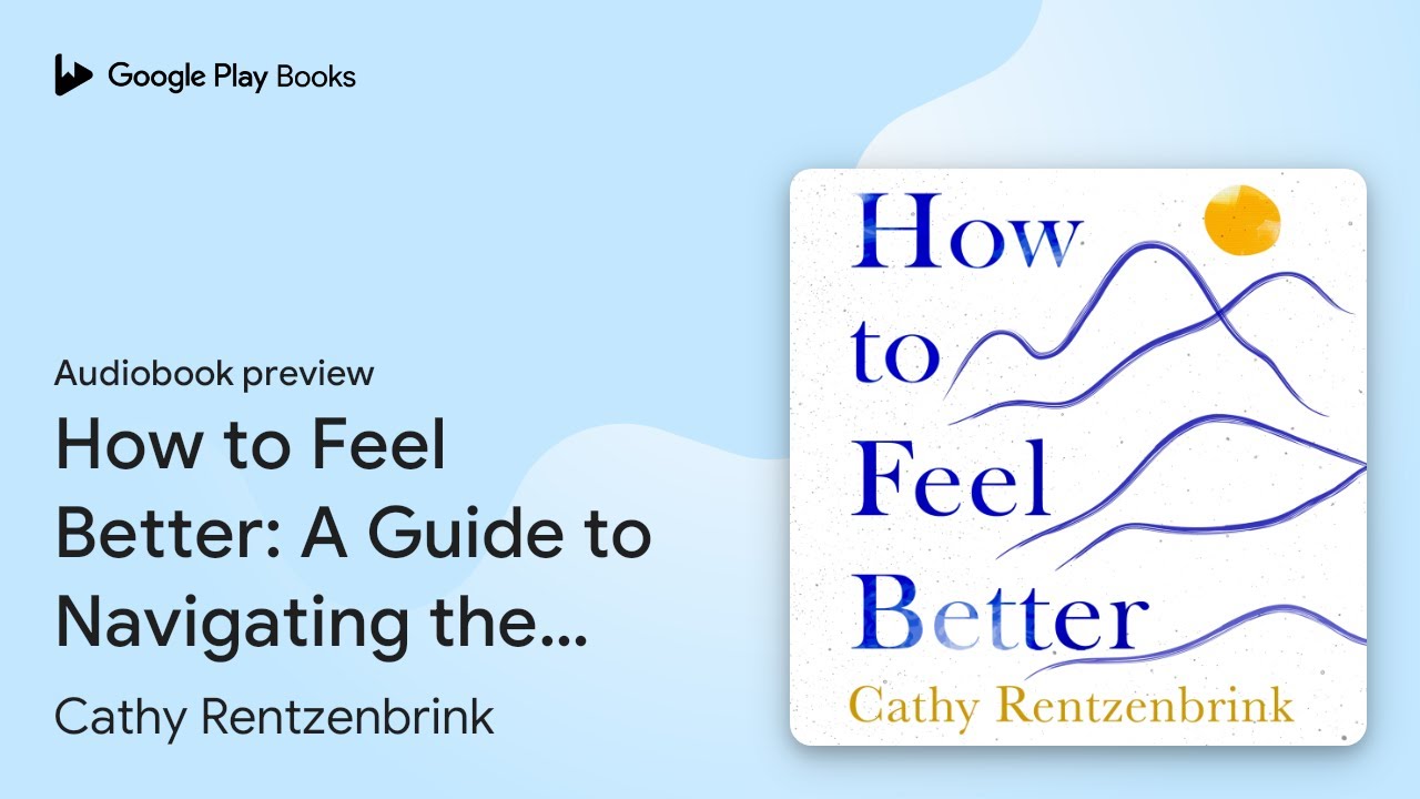 How to Feel Better: A Guide to Navigating the… by Cathy Rentzenbrink ...