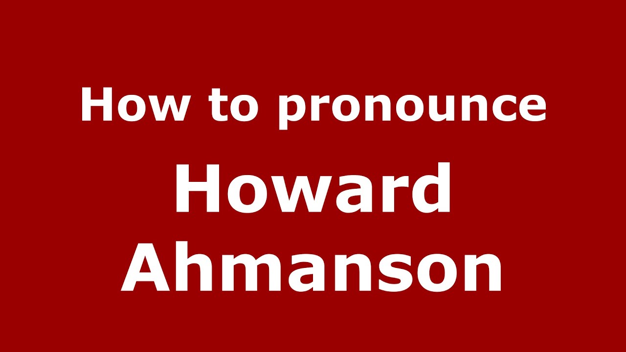 How to pronounce Howard Ahmanson (American English/US) - PronounceNames ...
