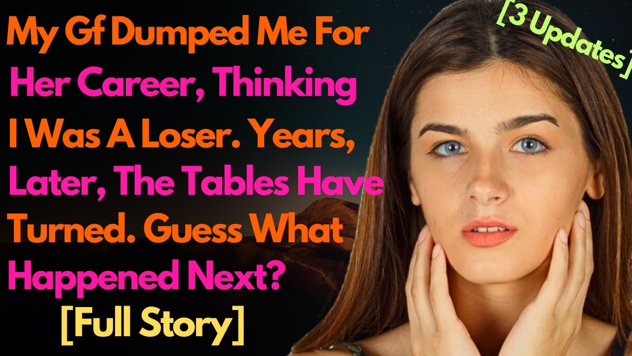 My GF dumped me for her career, thinking I was a loser. Years later ...