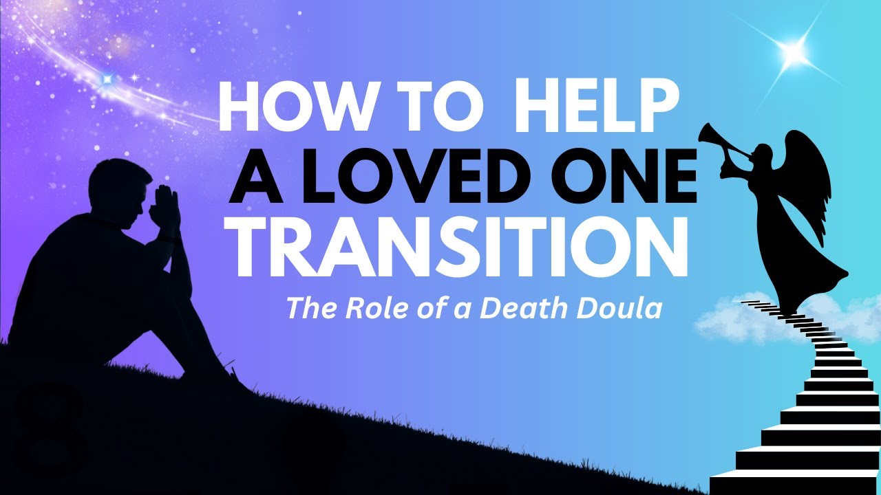 What Is An End Of Life Doula? How to Help Your Loved One Transition ...