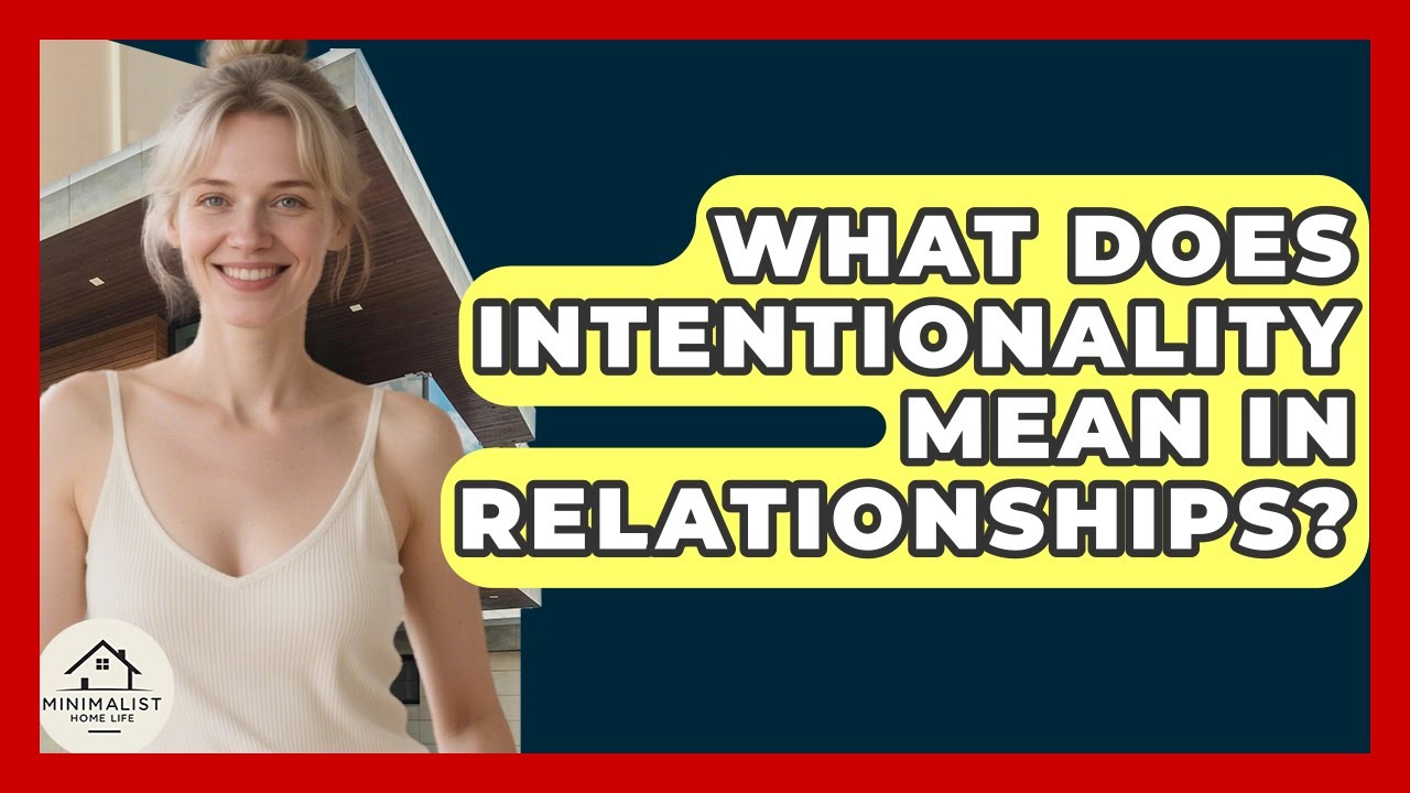 What Does Intentionality Mean In Relationships? - Minimalist Home Life - YouTube