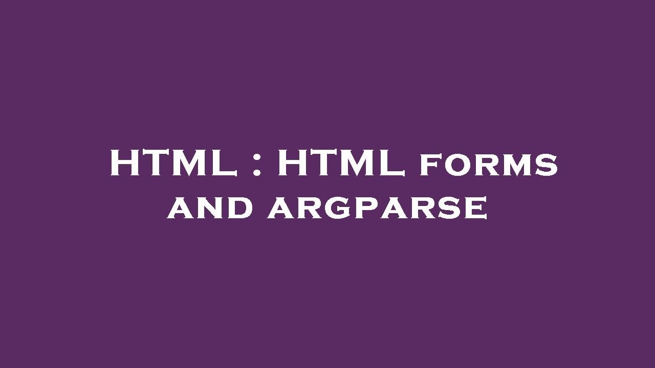Html Html Forms And Argparse Youtube