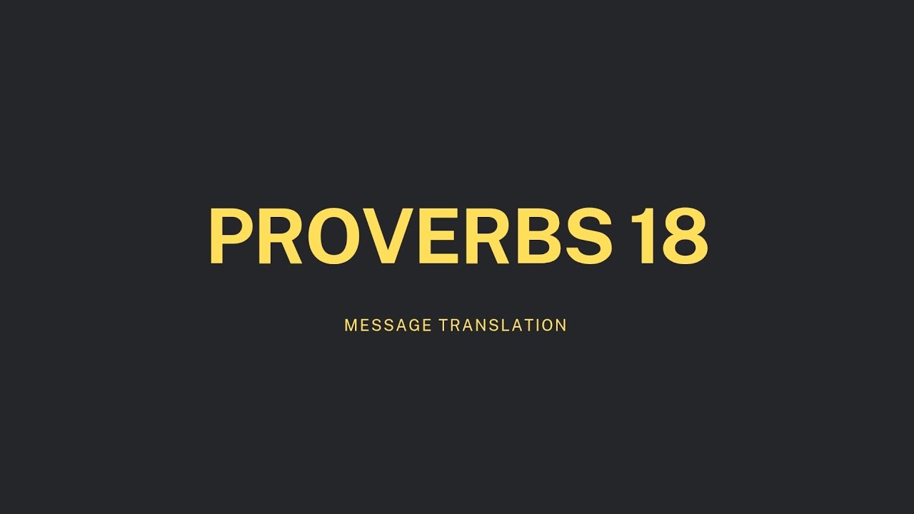 Proverbs Chapter 18 Message Translation - YouTube