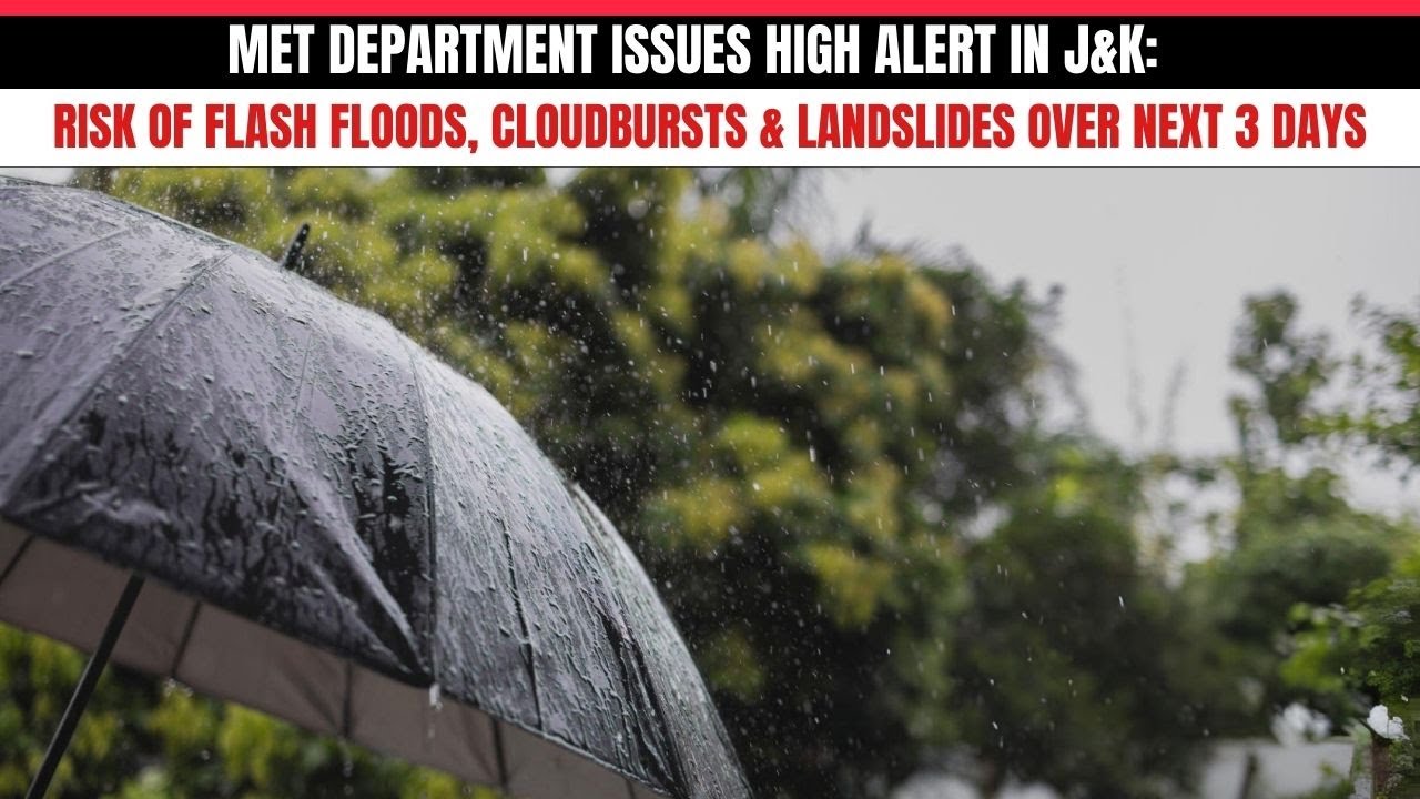 Heavy Rain Alert in J&K: Risk of Flash Floods, Cloudbursts & Landslides ...