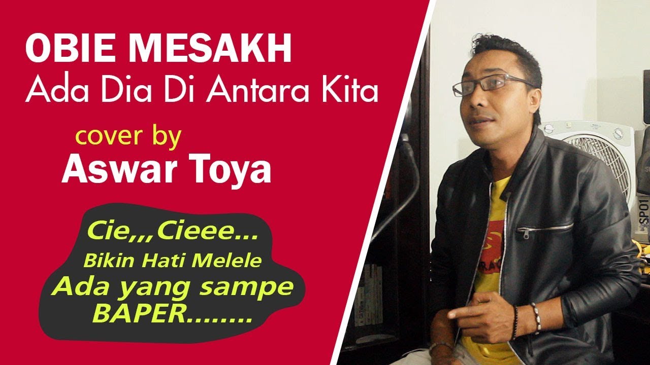 OBIE MESAKH - ADA DIA DI ANTARA KITA II COVER BY ASWAR TOYA - YouTube Music