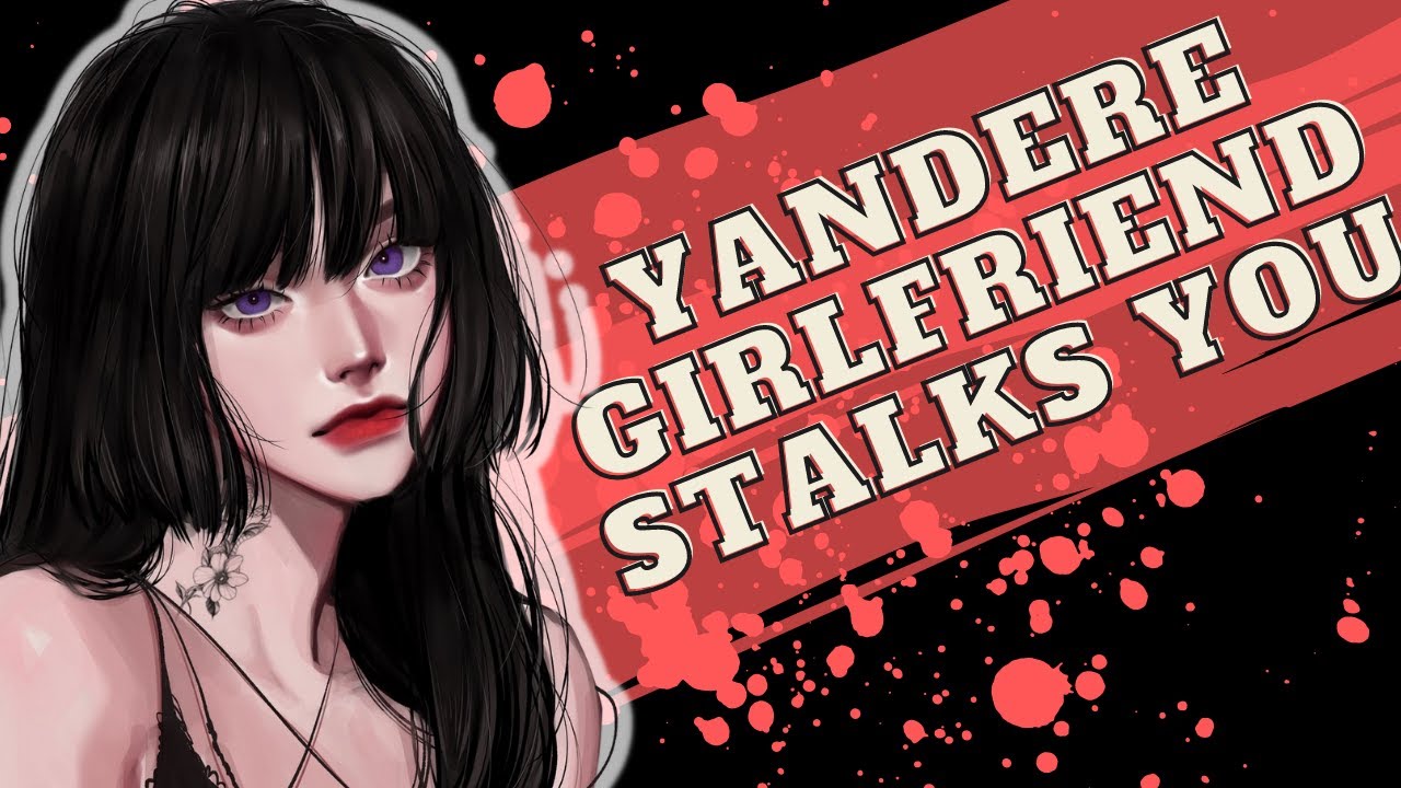 Asmr Yandere Girlfriend Stalks You Roleplay Youtube