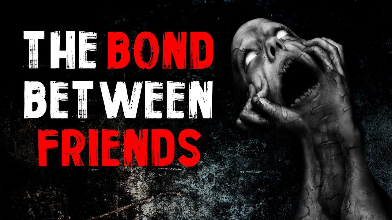 "The Bond Between Friends" Creepypasta - YouTube