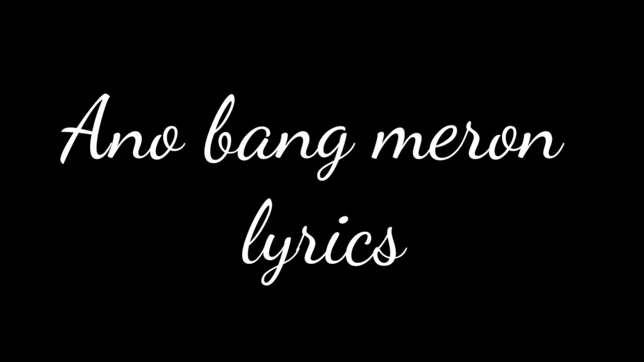 Ano Bang Meron Song Lyrics - Rayt Carreon - YouTube