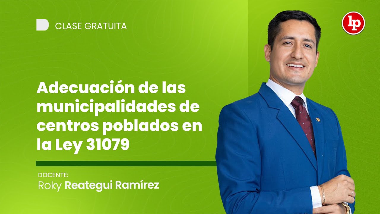 Adecuación de las municipalidades de centros poblados en la Ley 31079 ...