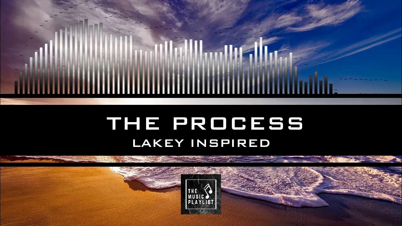 LAKEY INSPIRED - THE PROCESS | THE MUSIC PLAYLIST - YouTube