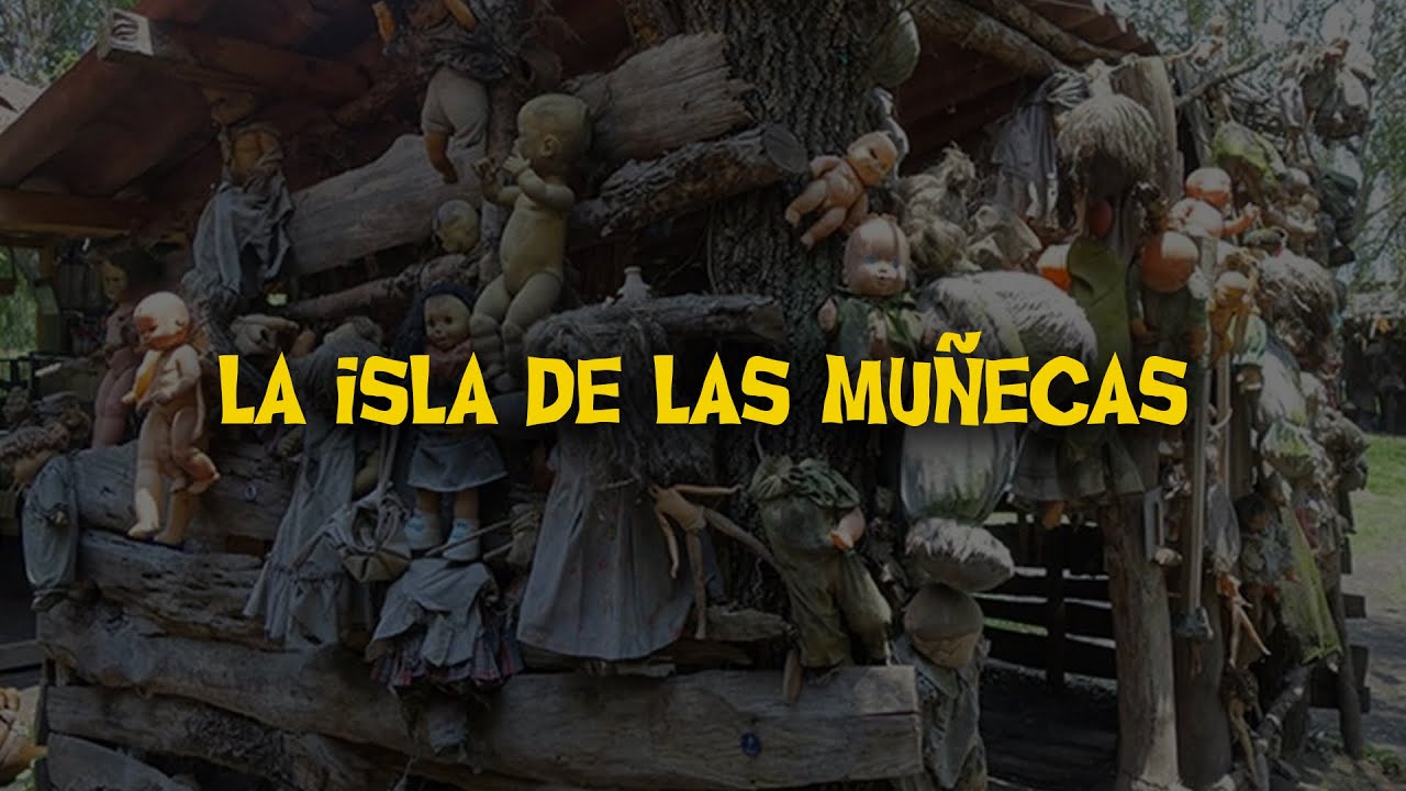 La isla de las muñecas, uno de los lugares más aterradores y ...