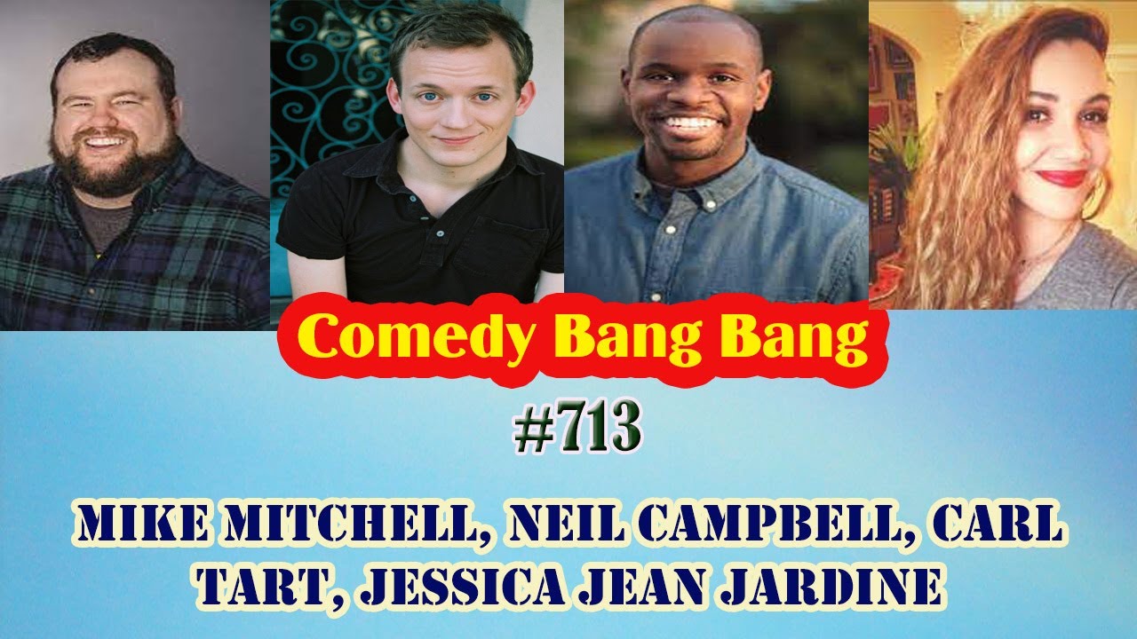 #713 Comedy Bang Bang - Mike Mitchell, Neil Campbell, Carl Tart ...