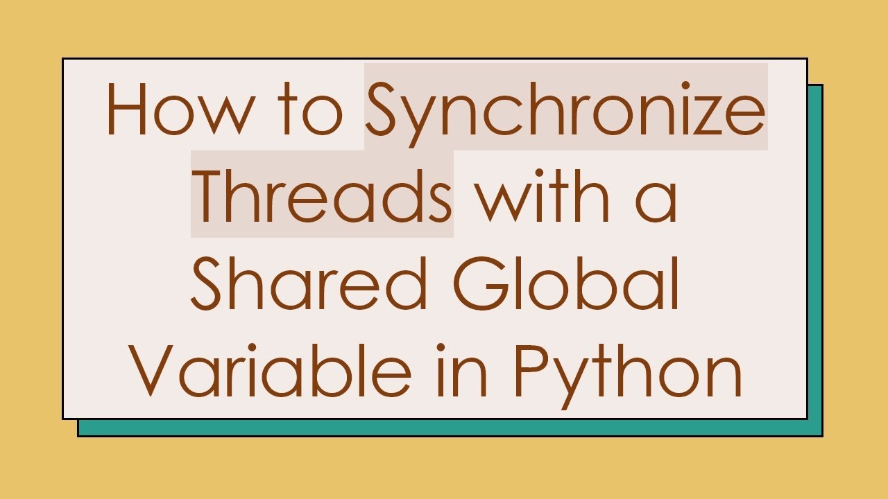 How to Synchronize Threads with a Shared Global Variable in Python - YouTube
