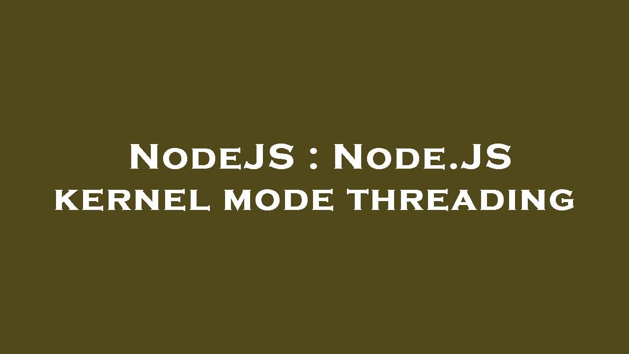 NodeJS : Node.JS kernel mode threading - YouTube