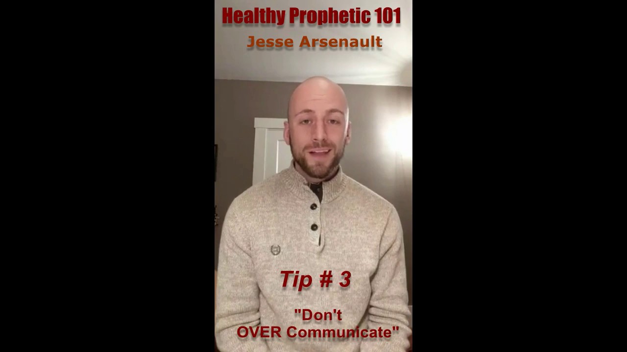Healthy Prophetic 101 TIP #3 Don't OVER Communicate By Jesse Arsenault ...