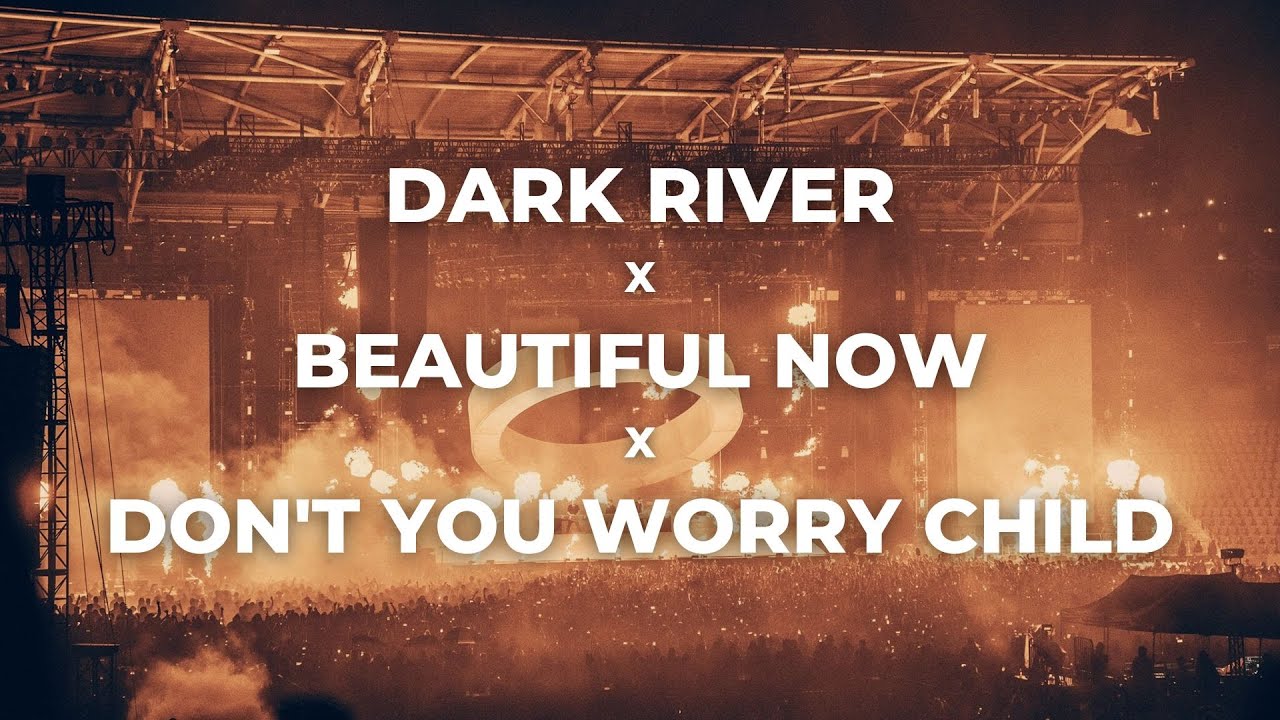 Dark River x Beautiful Now x Don't You Worry Child | Renin Mashup - YouTube