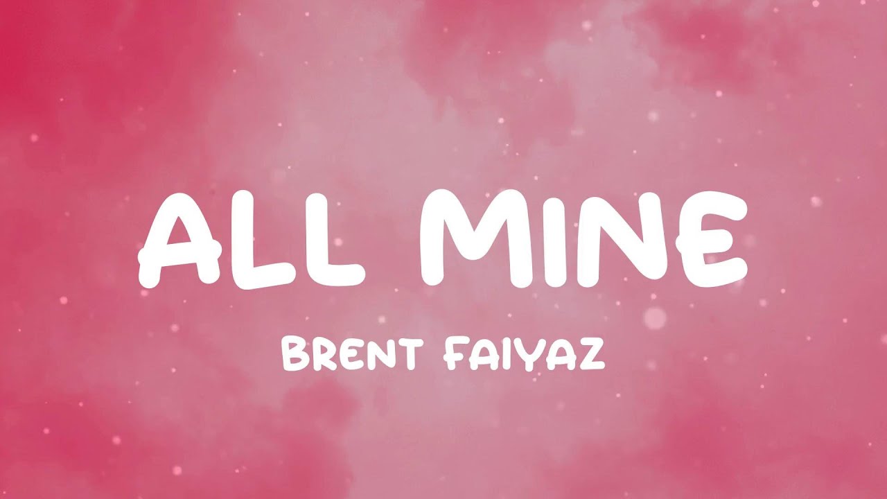 Brent Faiyaz - ALL MINE (Lyrics) - YouTube