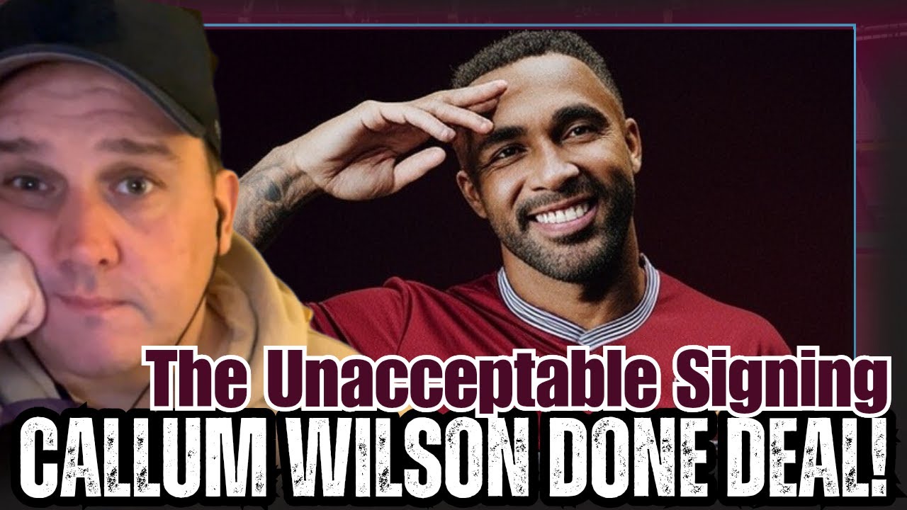 THE UNACCEPTABLE SIGNING! | Callum Wilson Signs For West Ham For Free 🙄 ...