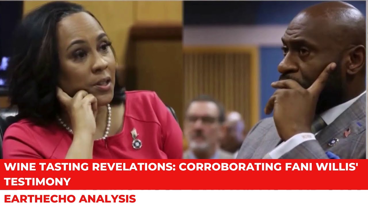 Wine Tasting Revelations: Corroborating Fani Willis' Testimony ...