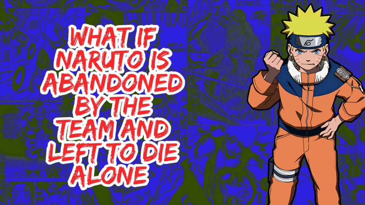 What if Naruto is Abandoned By The Team And Left to Die Alone | Part 1 ...