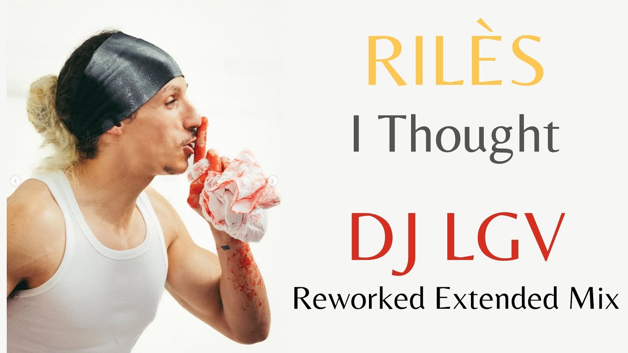 Rilès - I THOUGHT (Dj Lgv Reworked Extended Mix 2025) - YouTube