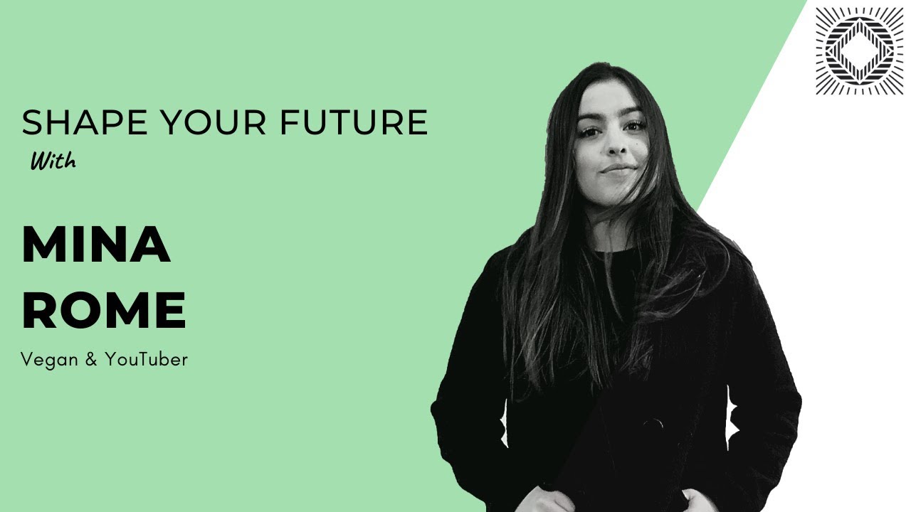 Shape Your Future with Mina Rome - Vegan YouTuber - YouTube