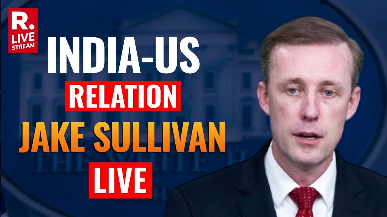 India-Us Relations: US NSA Jake Sullivan Remarks LIVE | Republic TV ...