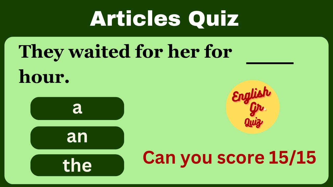 Articles (A, An, The) quiz : Can you score 15/15 || Article quiz for ...