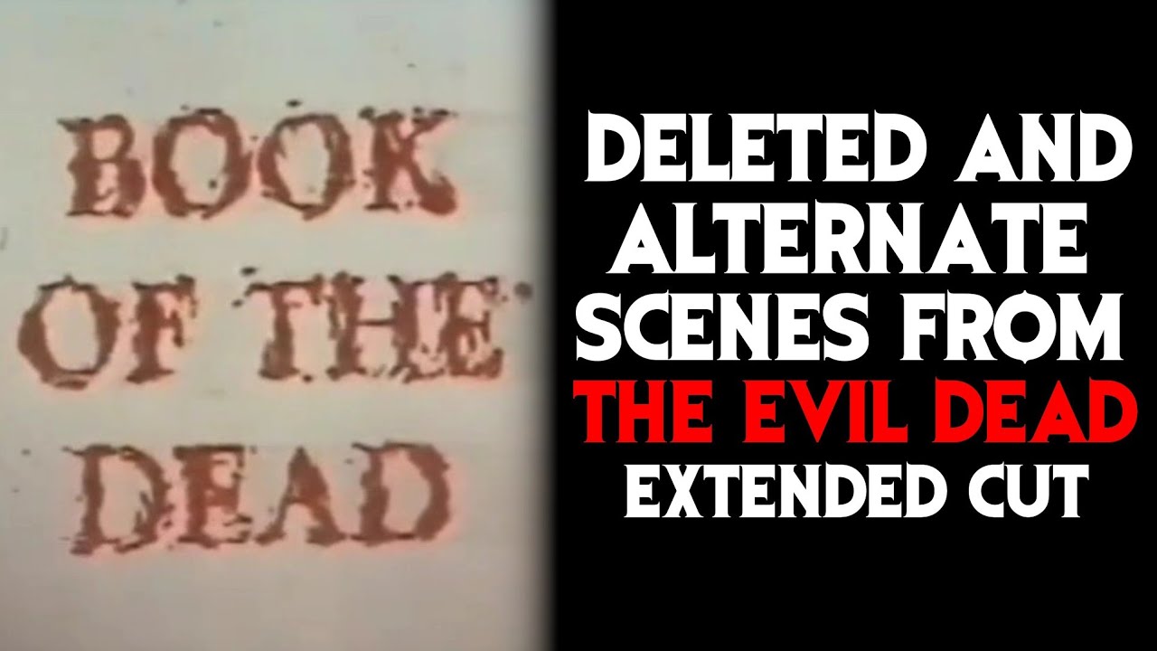 Book Of The Dead (The Evil Dead Extended Cut) - Deleted/Alternate ...