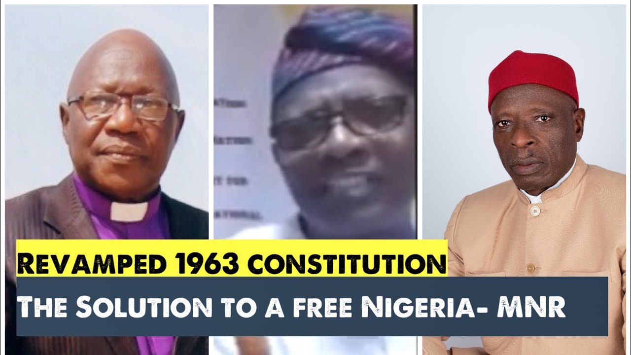 Revamping Of The 1963 Constitution Holds The Keys To Freeing Nigeria ...