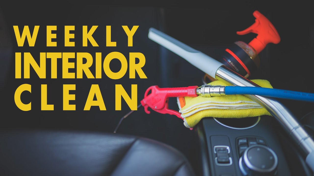 How To: Weekly Interior Clean - YouTube
