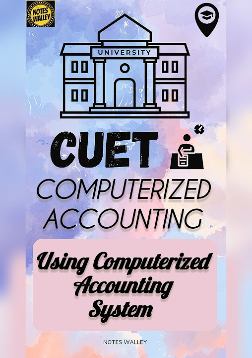 CUET| Using Computerized Accounting System|ACCOUNTS|Notes|NOTES WALLEY ...