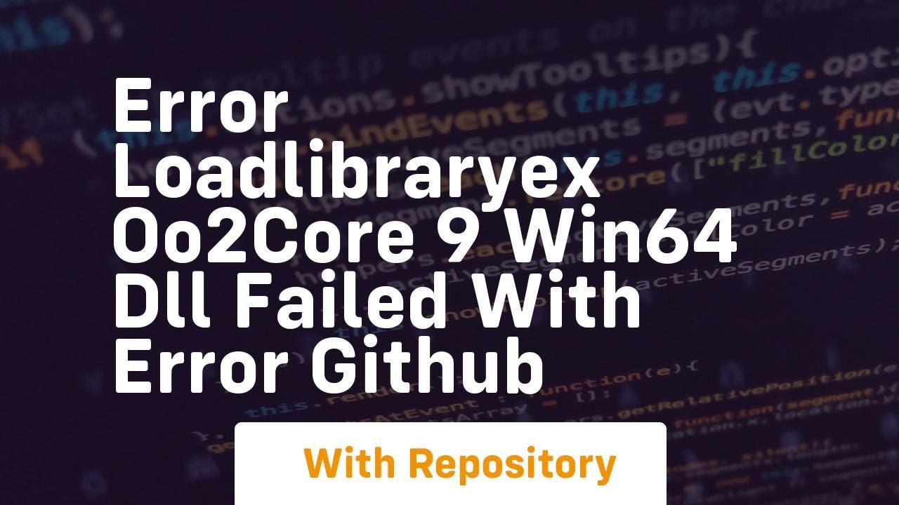 Error LoadLibraryEx oo2core 9 win64 dll failed with error GitHub - YouTube