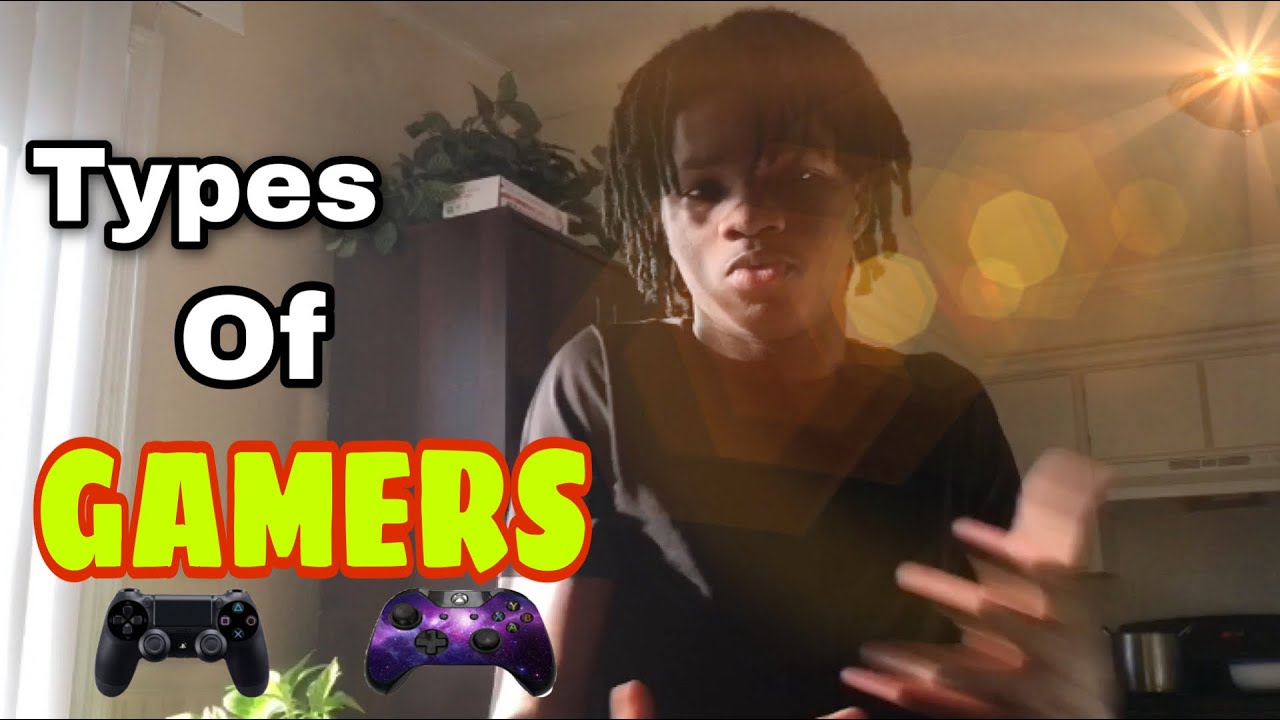 “The Different Types Of Gamers” - YouTube