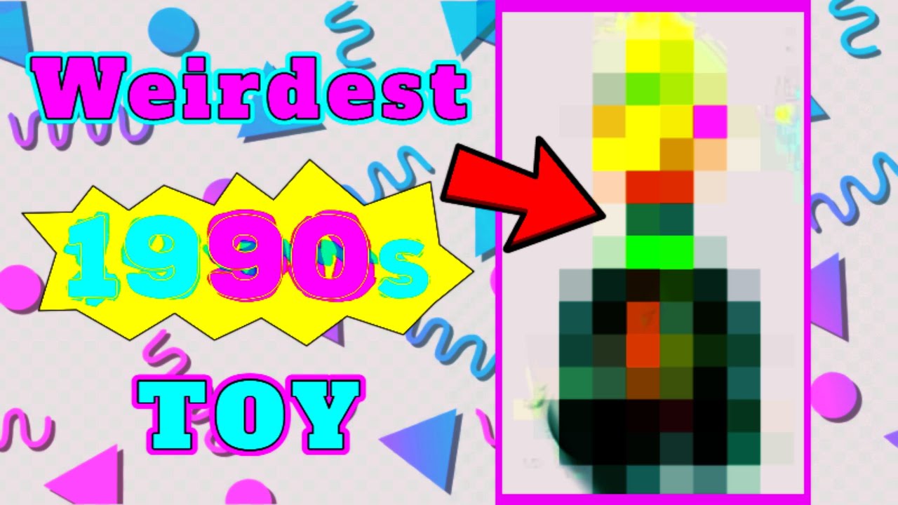 The Weirdest Toy From The 90s Youtube