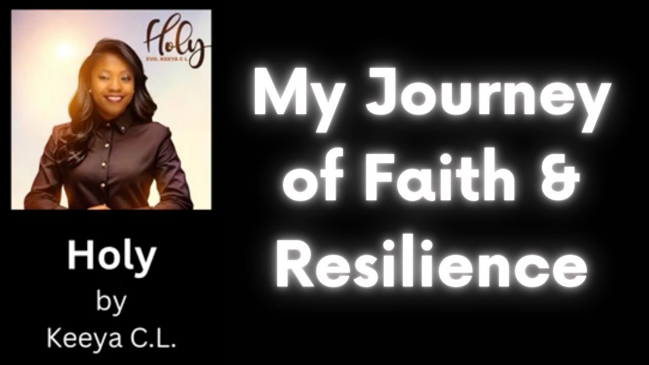 My Journey of Faith & Resilience - Holy by Keeya C.L. - YouTube