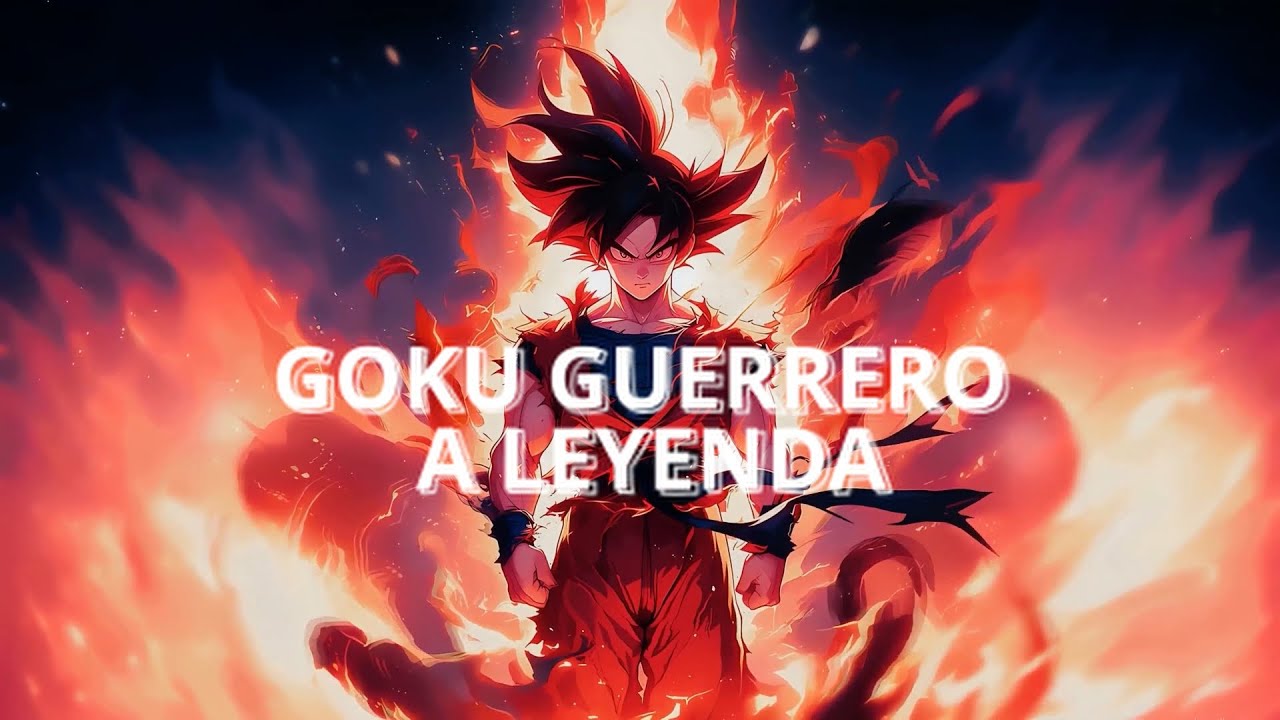 Goku Guerrero a Leyenda Dragon Ball Canción (Letra) - YouTube