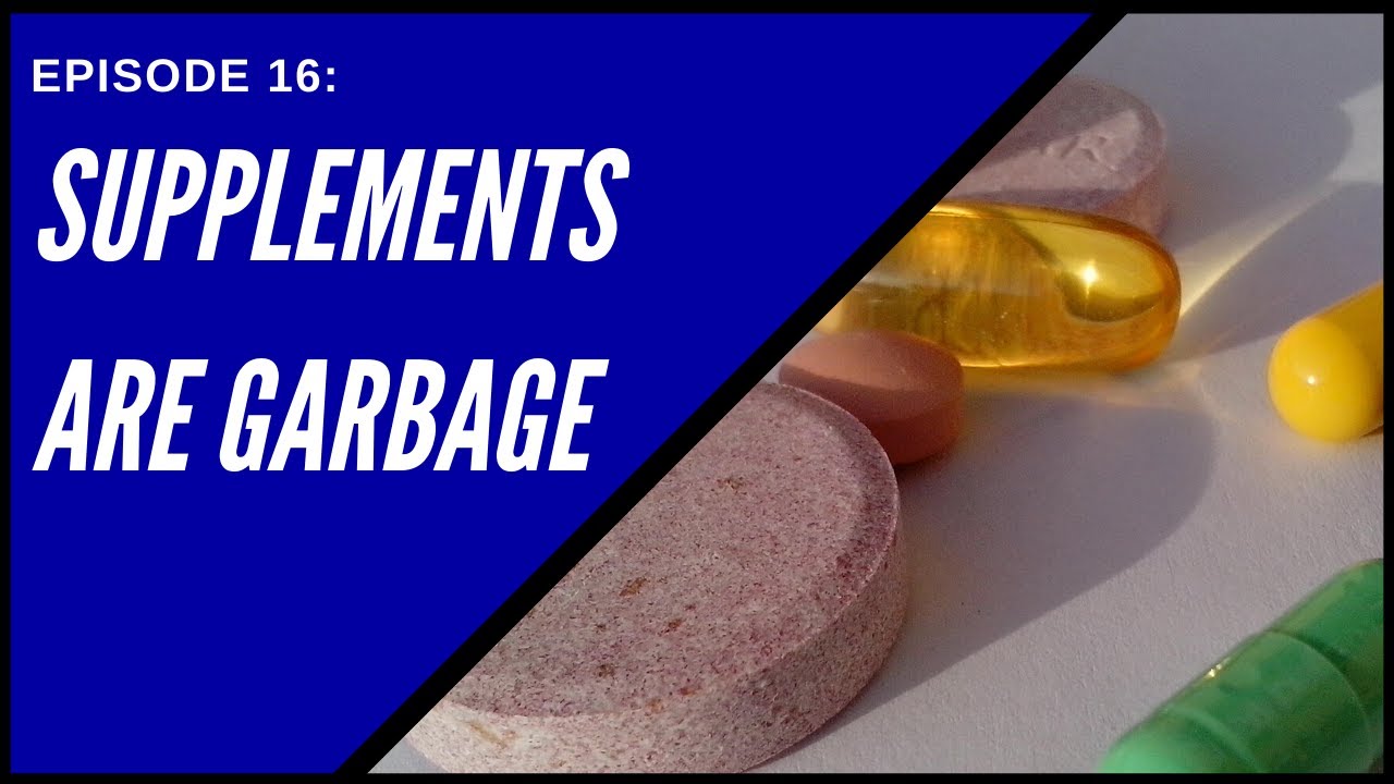 Ep 16 - Supplements Are Garbage - YouTube