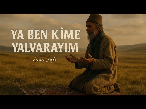 Ya Ben Kime Yalvarayım · Şair Sufi | (Yunus Emre İlahisi)