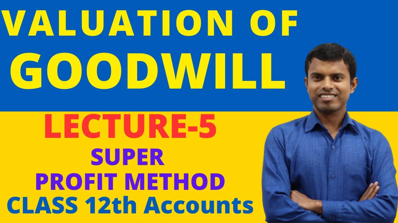 Valuation of Goodwill | Lecture - 5 | Super Average Profit Method ...