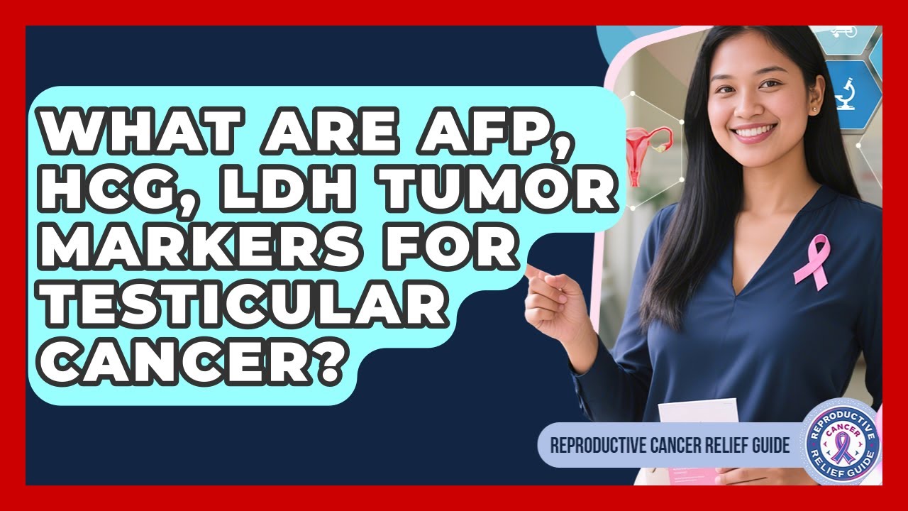 What Are AFP, HCG, LDH Tumor Markers For Testicular Cancer ...