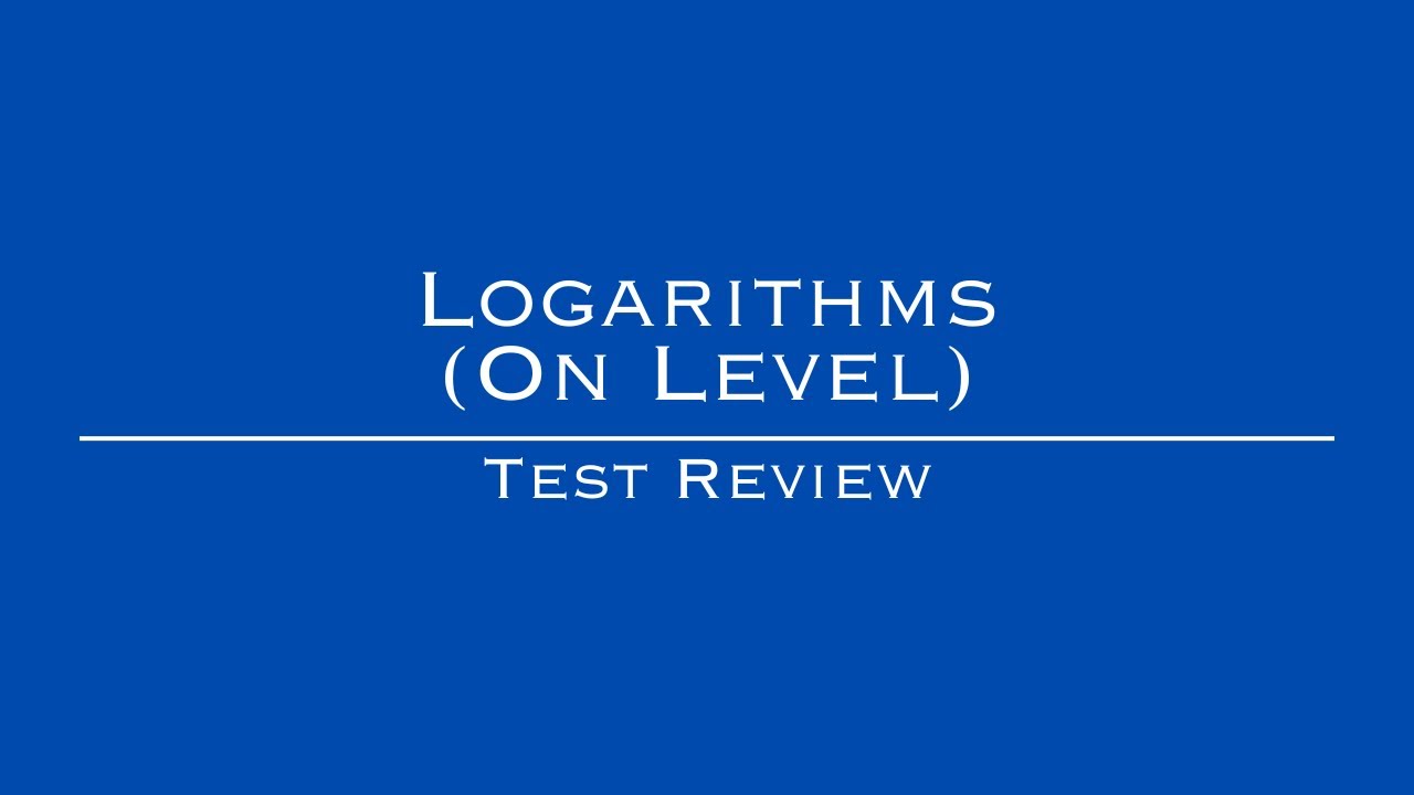 Logarithms Test Review (on-Level) - YouTube