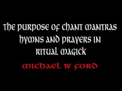The Purpose of Chant Mantras Hymns and Prayers in Ritual Magick - YouTube