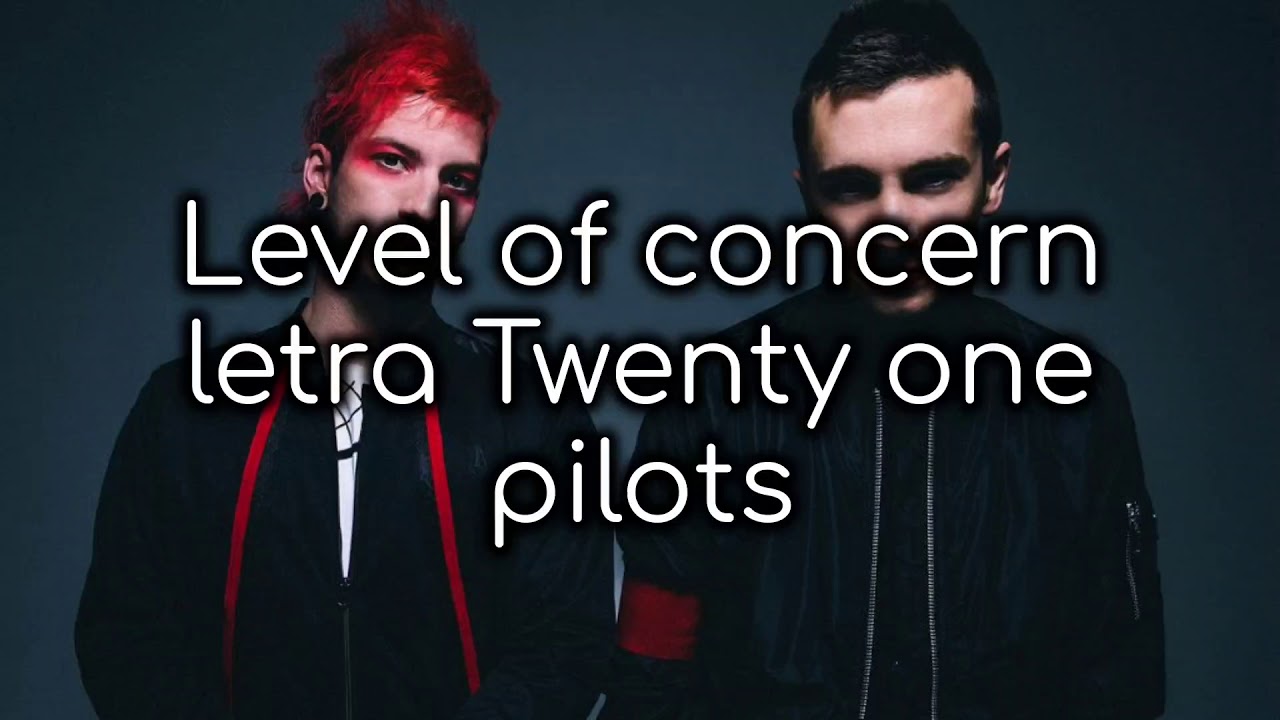 Level of concern letra Twenty-one-pilots - YouTube