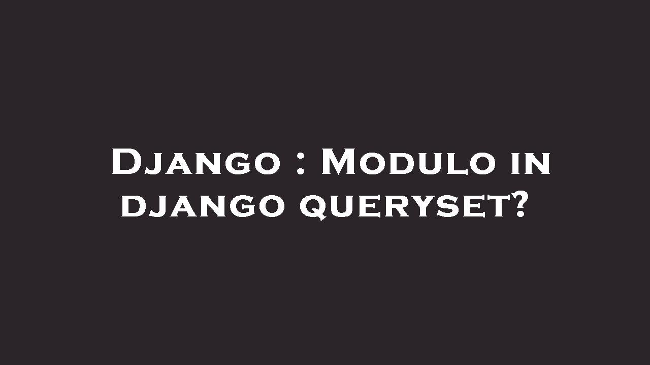 Django Modulo In Django Queryset Youtube 6750