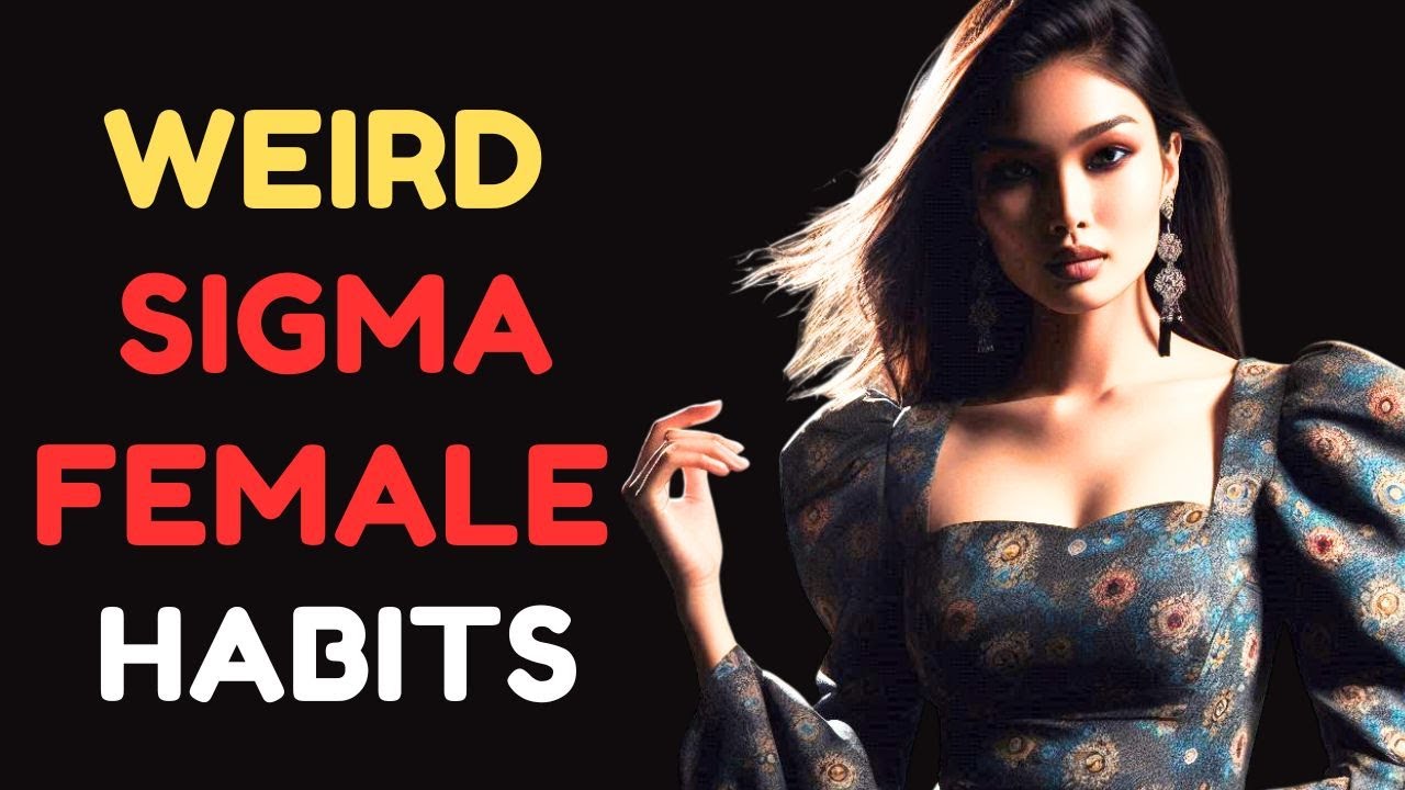 11 Weird Habits ALL Sigma Females Have - YouTube