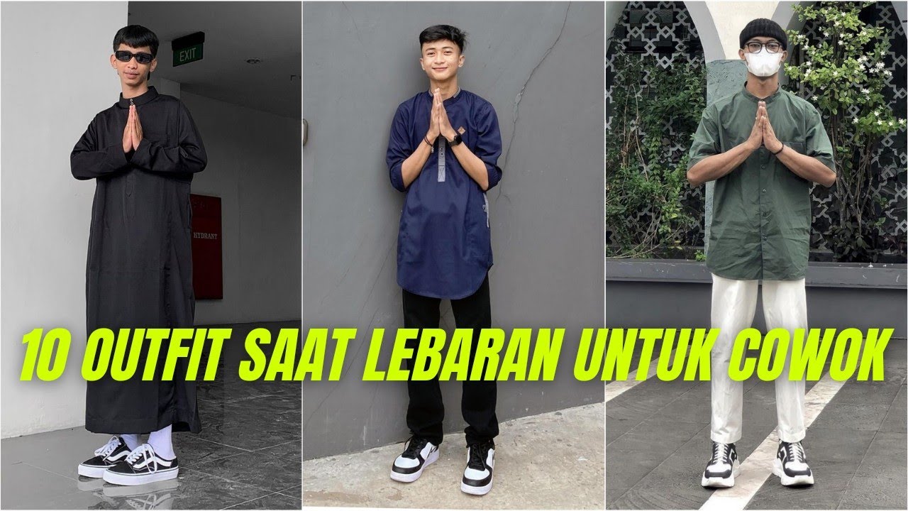 INSPIRASI 10 OUTFIT SAAT LEBARAN/IDUL FITRI UNTUK COWOK - YouTube
