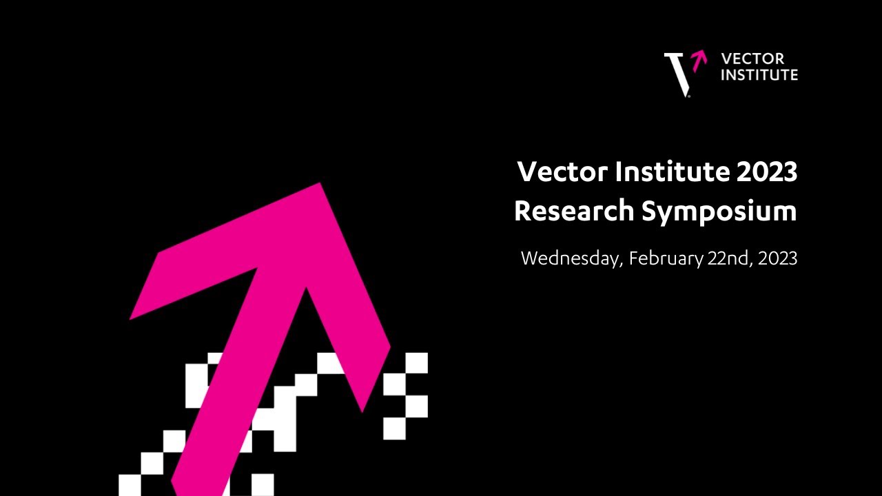 Vector Institute 2023 Research Symposium - YouTube